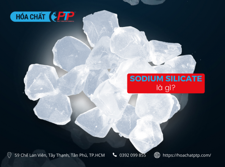 Sodium silicate là gì? Đặc tính và ứng dụng của thủy tinh lỏng silicat